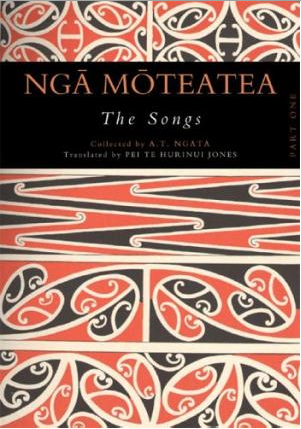 Ngā Mōteatea: He Maramara Rere nō ngā Waka Maha; The Songs: Scattered ...